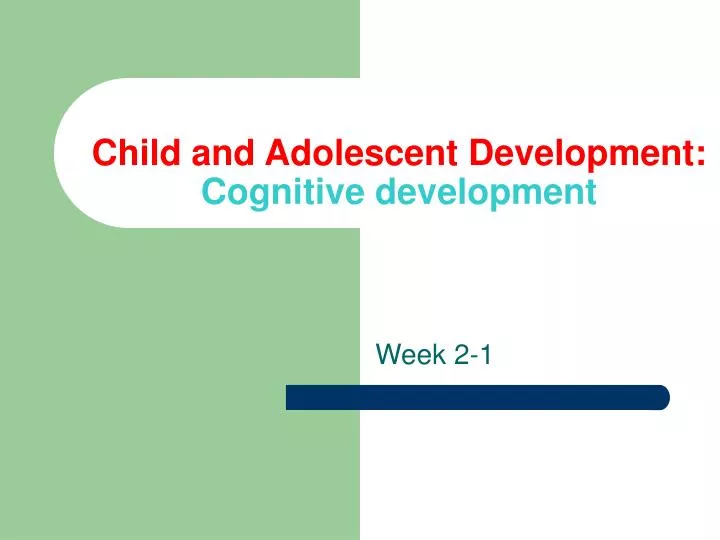PPT - Child and Adolescent Development: Cognitive development ...