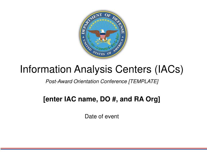 PPT - Information Analysis Centers (IACs) Post-Award Orientation ...