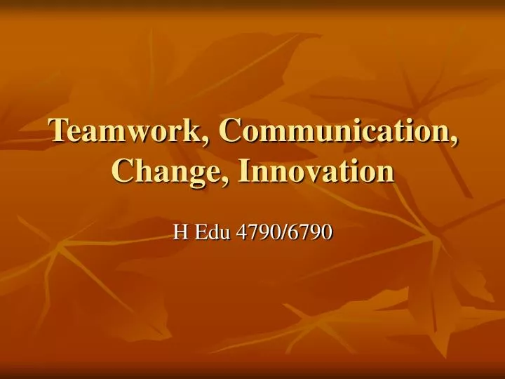 PPT - Teamwork, Communication, Change, Innovation PowerPoint ...