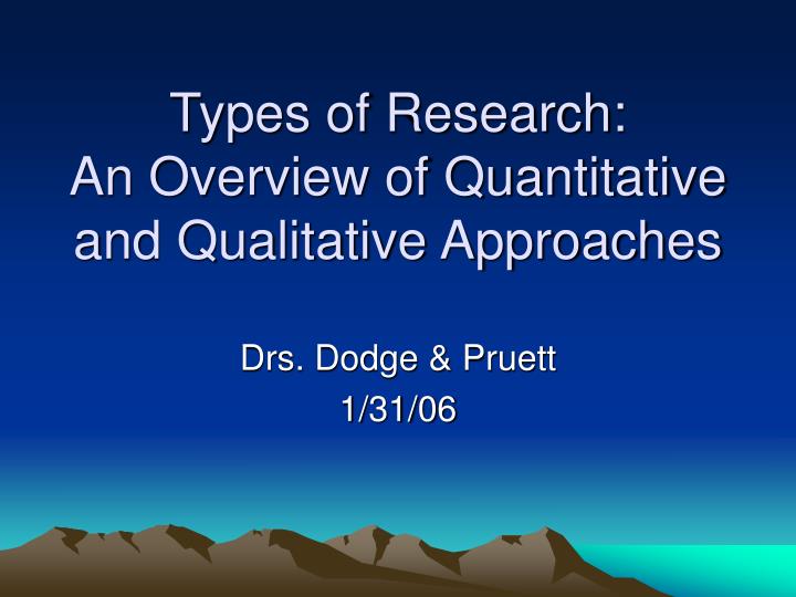PPT - Types of Research: An Overview of Quantitative and Qualitative ...