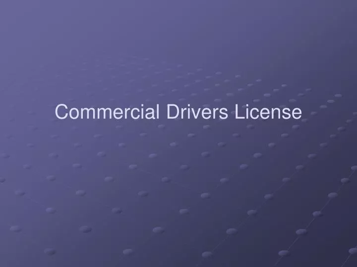 PPT - Commercial Drivers License PowerPoint Presentation, free download ...