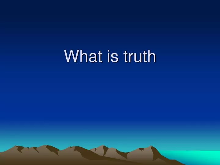 PPT - What is truth PowerPoint Presentation, free download - ID:779067