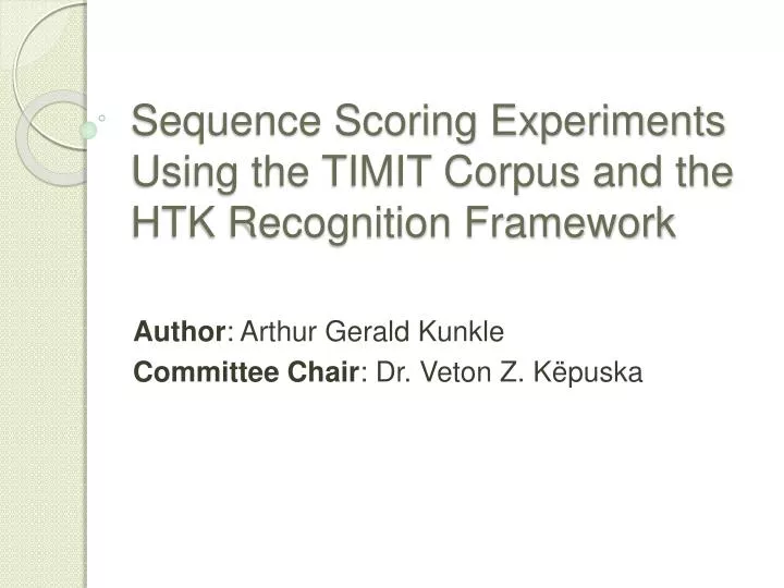 Ppt Sequence Scoring Experiments Using The Timit Corpus And The Htk