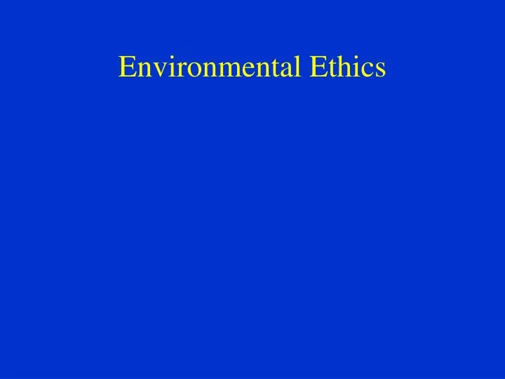 PPT - Environmental Ethics PowerPoint Presentation, free download - ID:782590