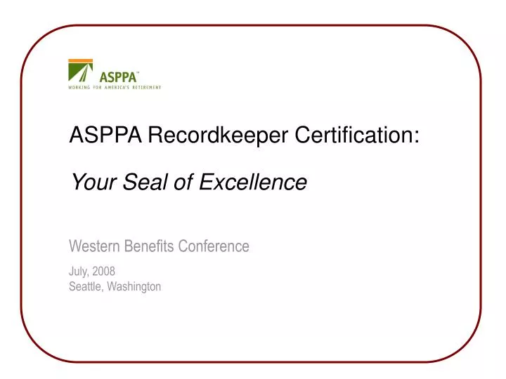 PPT - ASPPA Recordkeeper Certification: Your Seal of Excellence Western ...
