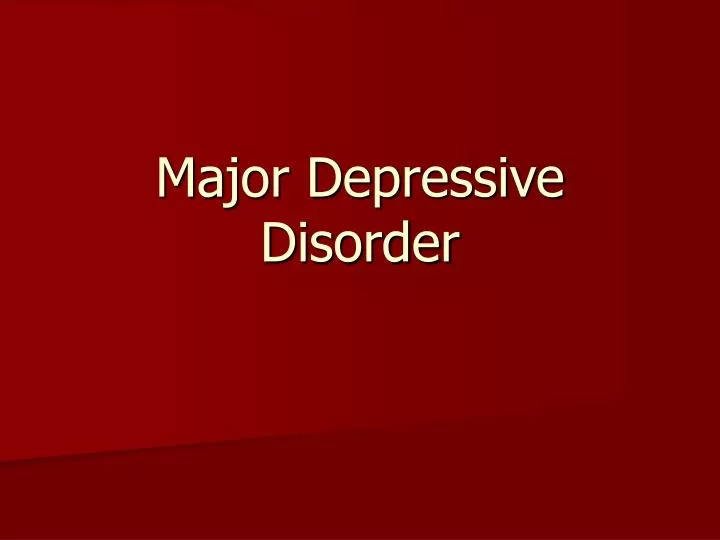 PPT - Major Depressive Disorder PowerPoint Presentation, free download ...