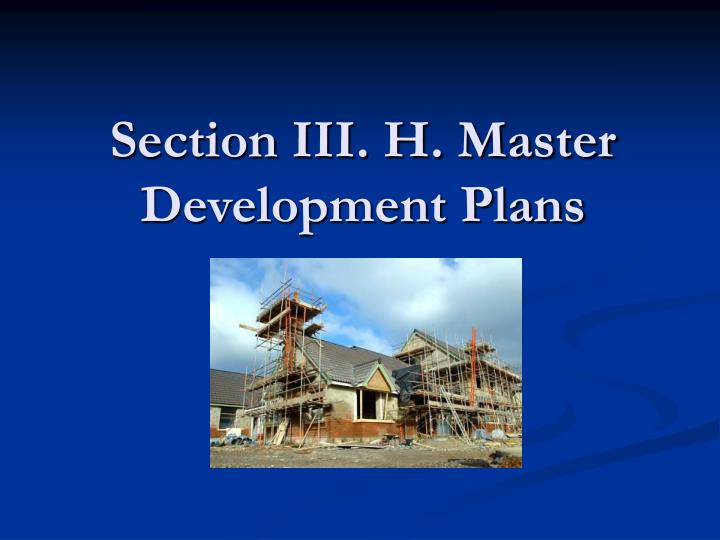 PPT - Section III. H. Master Development Plans PowerPoint Presentation ...
