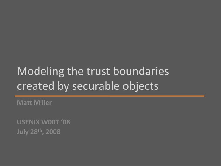 Ppt Modeling The Trust Boundaries Created By Securable Objects Powerpoint Presentation Id792320