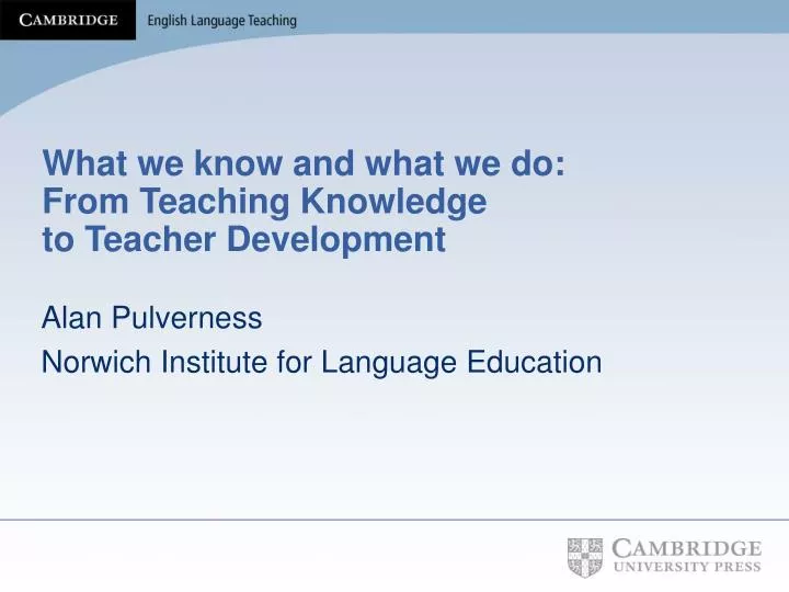 PPT - What we know and what we do: From Teaching Knowledge to Teacher ...