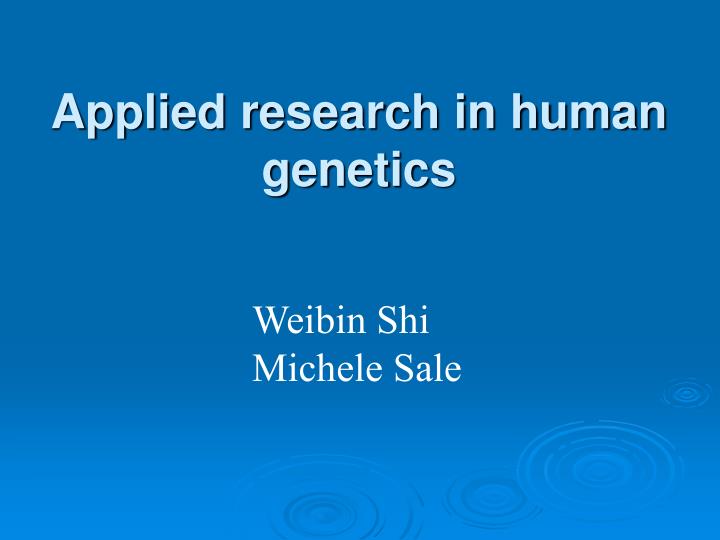 PPT - Applied research in human genetics PowerPoint Presentation, free ...