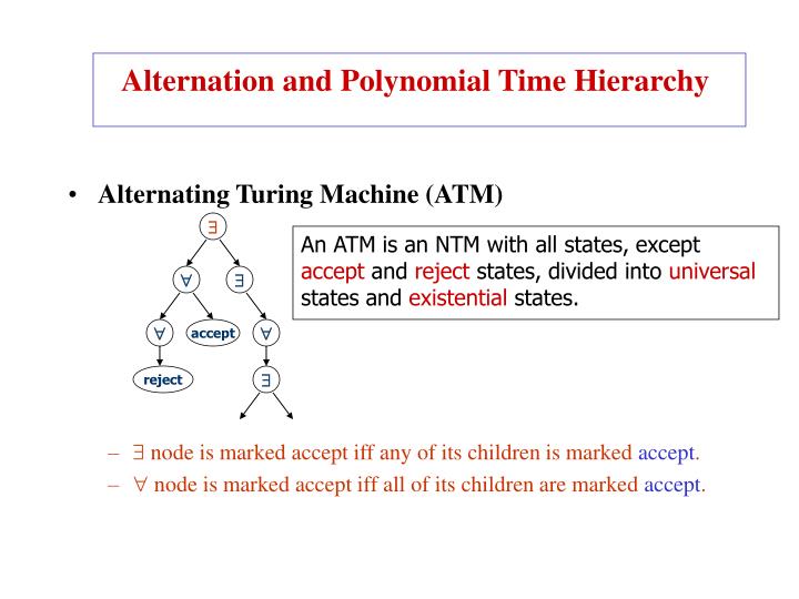 PPT - Alternating Turing Machine (ATM) node is marked accept iff any of ...