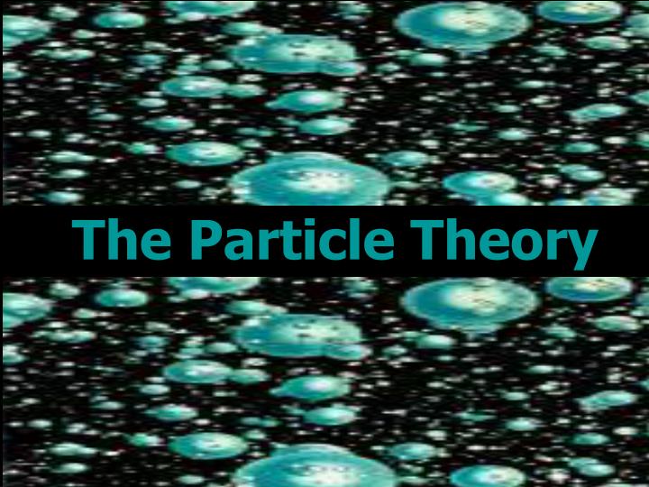 PPT - The Particle Theory PowerPoint Presentation, free download - ID ...