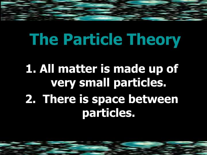 PPT - The Particle Theory PowerPoint Presentation - ID:799612