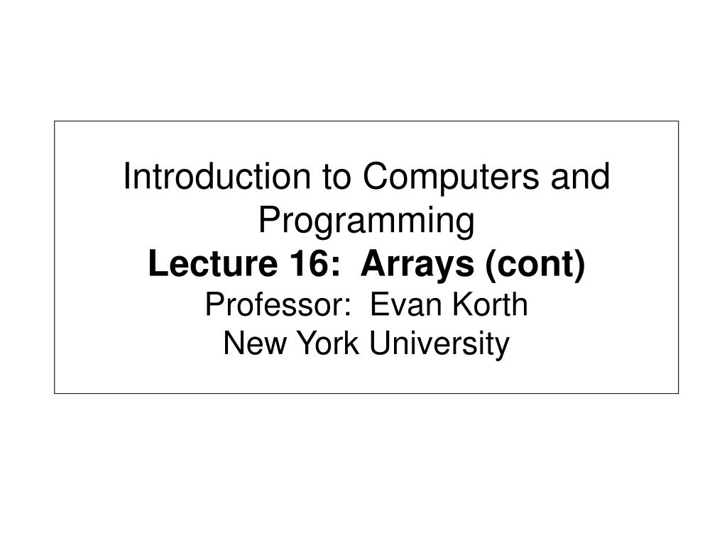 Ppt Introduction To Computers And Programming Lecture 16 Arrays Cont Professor Evan Korth