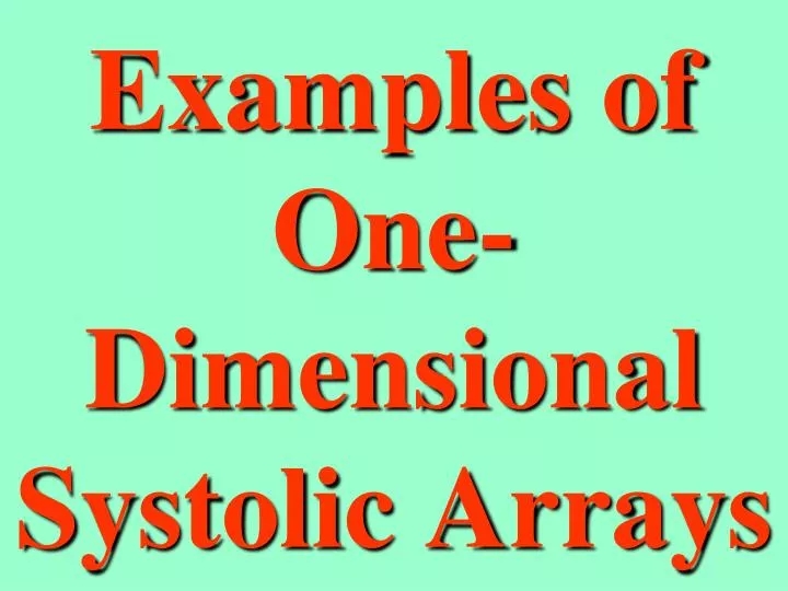 PPT - Examples of One-Dimensional Systolic Arrays PowerPoint ...