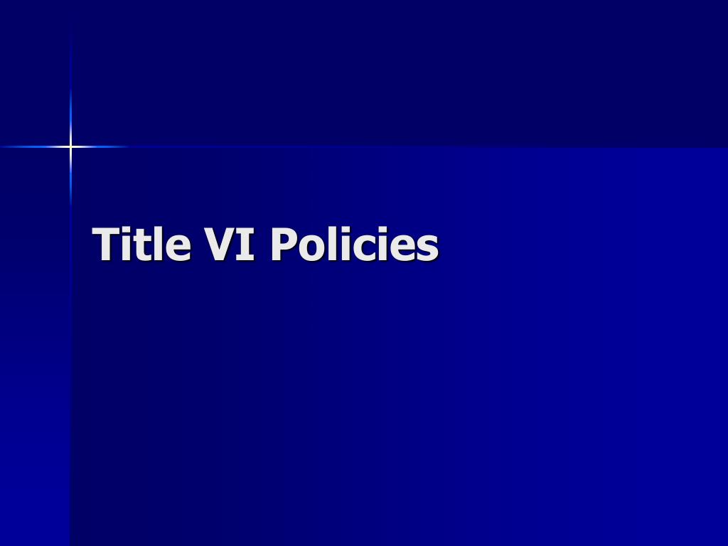 PPT - Title VI of the Civil Rights Act of 1964 Principles Policies ...