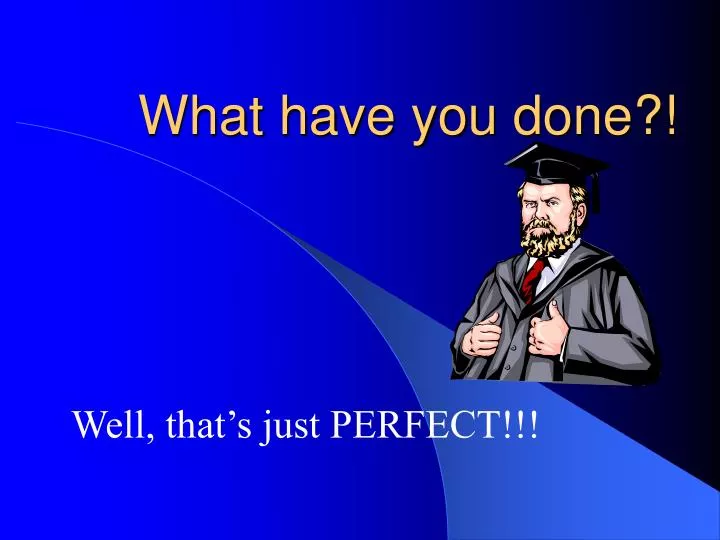 PPT - What have you done?! PowerPoint Presentation, free download - ID ...