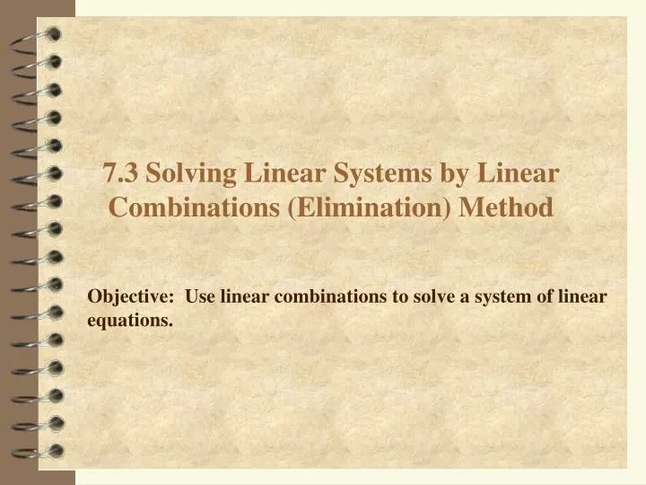 PPT - 7.3 Solving Linear Systems by Linear Combinations (Elimination) Method PowerPoint ...