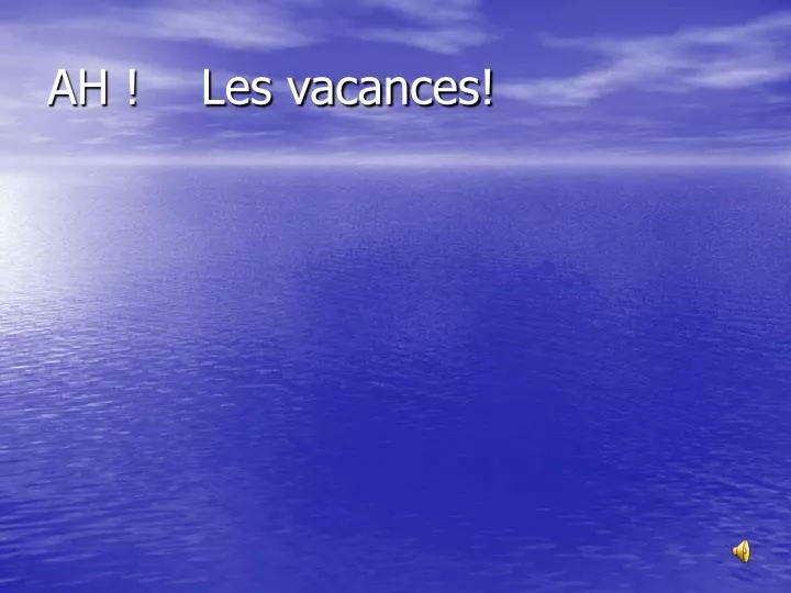 PPT - AH ! Les vacances! PowerPoint Presentation, free download - ID:813835