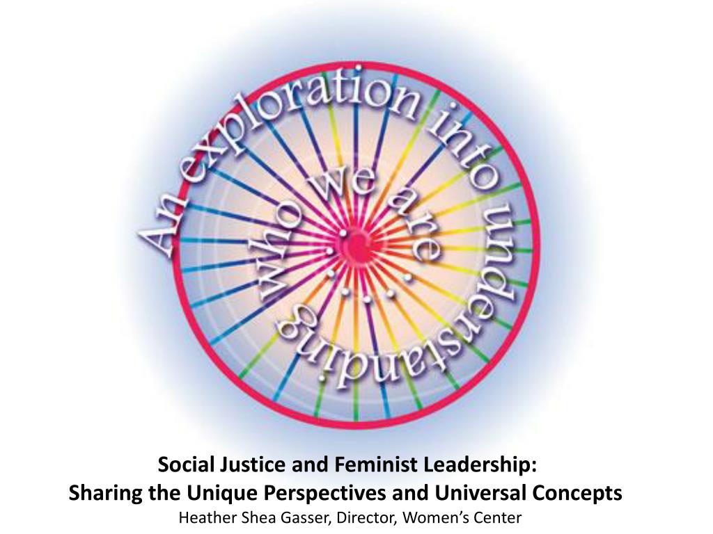 PPT - Social Justice and Feminist Leadership: Sharing the Unique ...