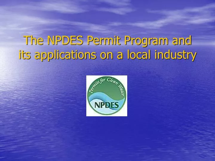 PPT - The NPDES Permit Program and its applications on a local industry ...