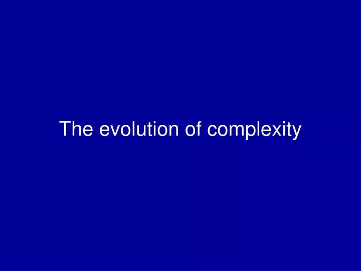 PPT - The evolution of complexity PowerPoint Presentation, free ...
