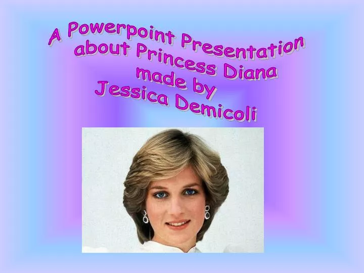 PPT - A Powerpoint Presentation about Princess Diana made by Jessica ...