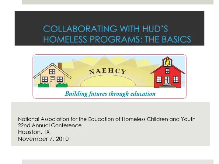 PPT - Collaborating with HUD’s Homeless Programs: The basics PowerPoint ...