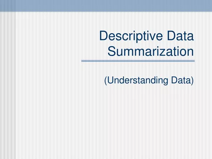PPT - Descriptive Data Summarization (Understanding Data) PowerPoint ...