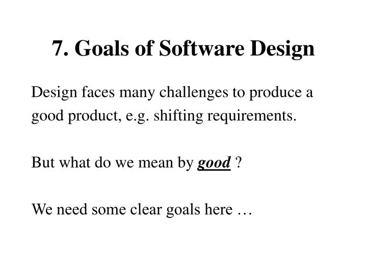 PPT - 7. Goals of Software Design PowerPoint Presentation, free ...
