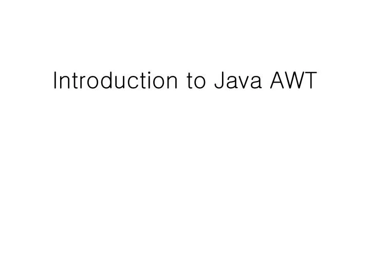 PPT - Introduction to Java AWT PowerPoint Presentation, free download - ID:821493