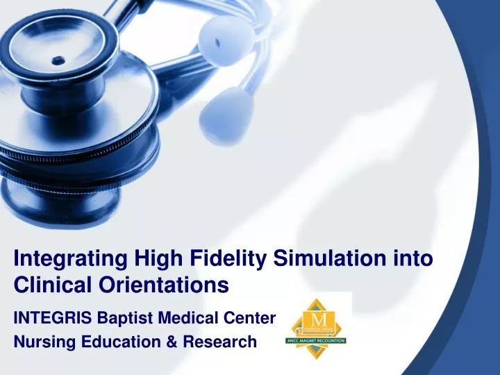 PPT - Integrating High Fidelity Simulation into Clinical Orientations ...