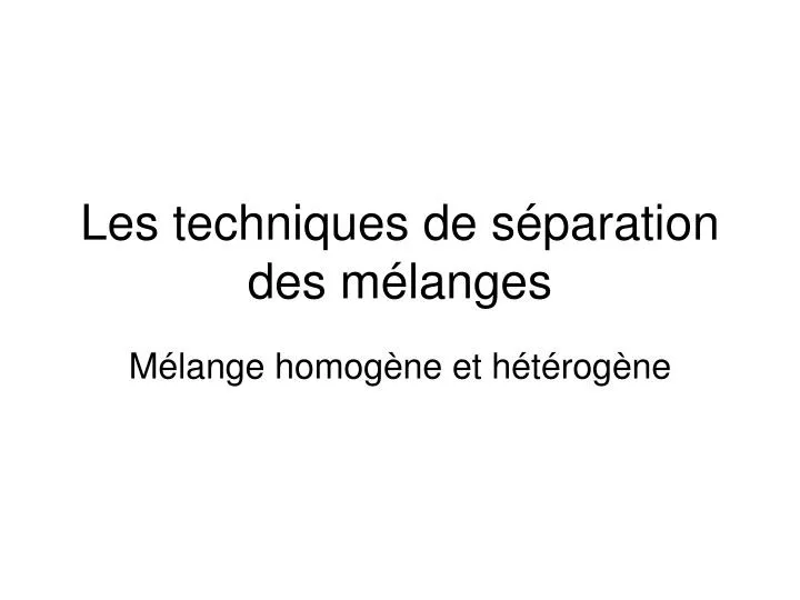 PPT - Les techniques de séparation des mélanges PowerPoint Presentation ...