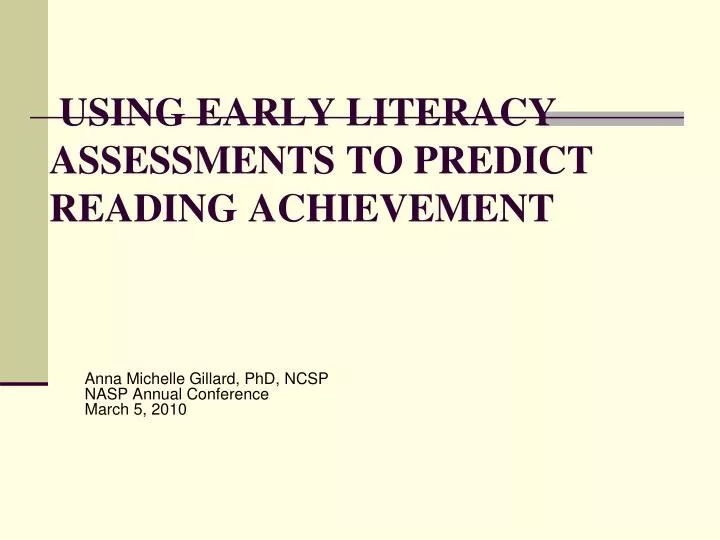 PPT - USING EARLY LITERACY ASSESSMENTS TO PREDICT READING ACHIEVEMENT ...