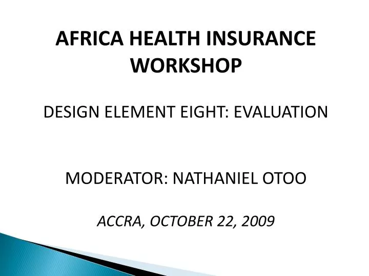 PPT - AFRICA HEALTH INSURANCE WORKSHOP DESIGN ELEMENT EIGHT: EVALUATION ...