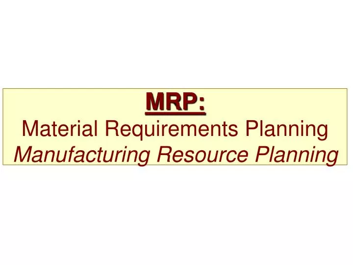 PPT - MRP: Material Requirements Planning Manufacturing Resource ...