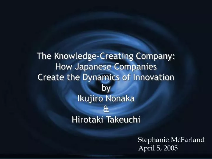 PPT - The Knowledge-Creating Company: How Japanese Companies Create the ...