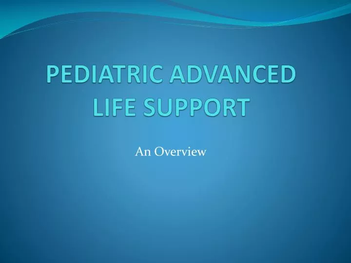 PPT - PEDIATRIC ADVANCED LIFE SUPPORT PowerPoint Presentation, free ...