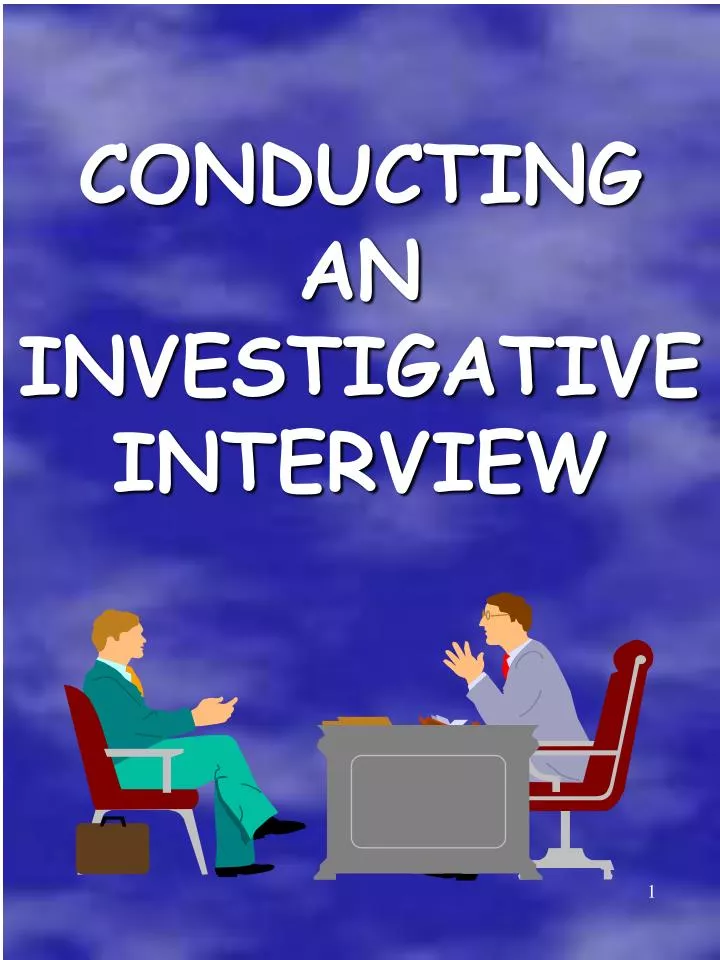 PPT - CONDUCTING AN INVESTIGATIVE INTERVIEW PowerPoint Presentation ...