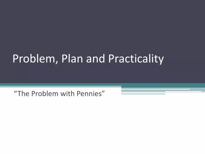 PPT - Problem, Plan and Practicality PowerPoint Presentation, free ...