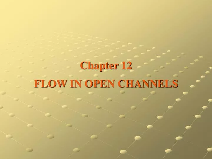 PPT - Chapter 12 FLOW IN OPEN CHANNELS PowerPoint Presentation, free ...