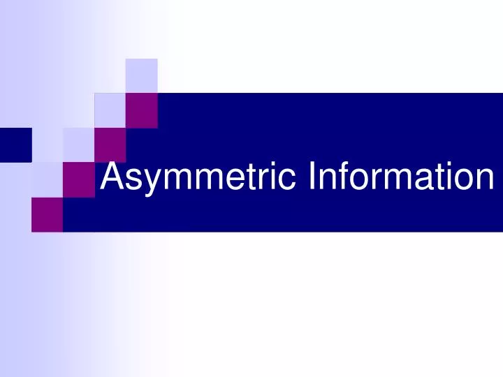 PPT - Asymmetric Information PowerPoint Presentation, free download ...