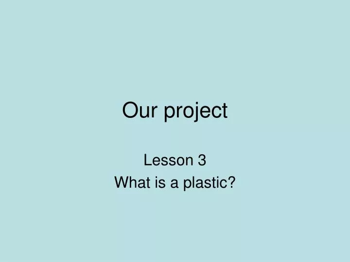 PPT - Our project PowerPoint Presentation, free download - ID:832025