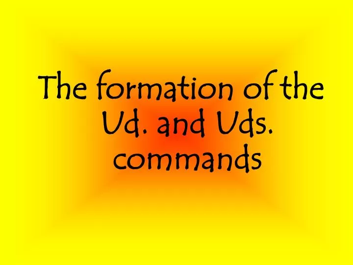 PPT - The formation of the Ud. and Uds. commands PowerPoint ...