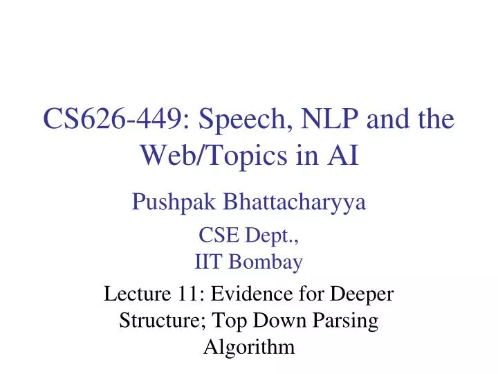 PPT - CS626-449: Speech, NLP and the Web/Topics in AI PowerPoint Presentation - ID:834663