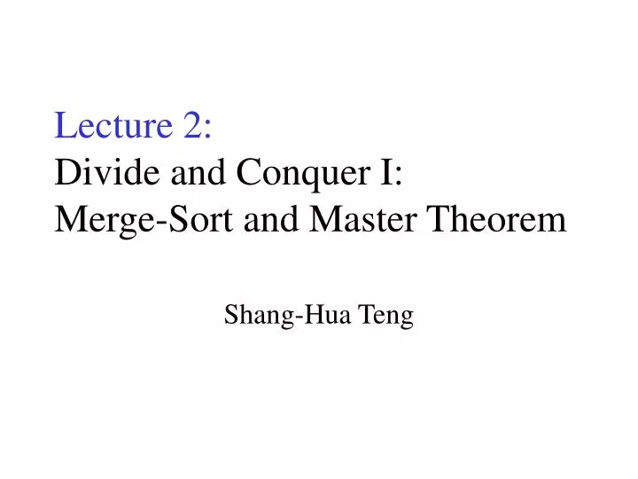 Ppt Lecture 2 Divide And Conquer I Merge Sort And Master Theorem Powerpoint Presentation