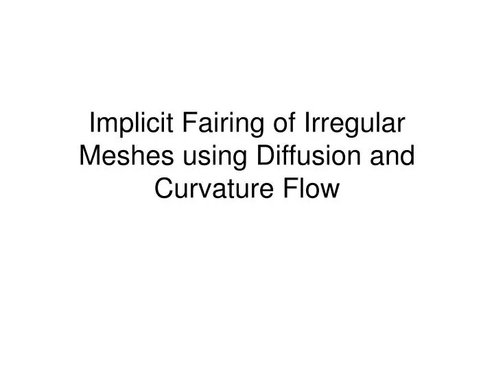 Ppt Implicit Fairing Of Irregular Meshes Using Diffusion And