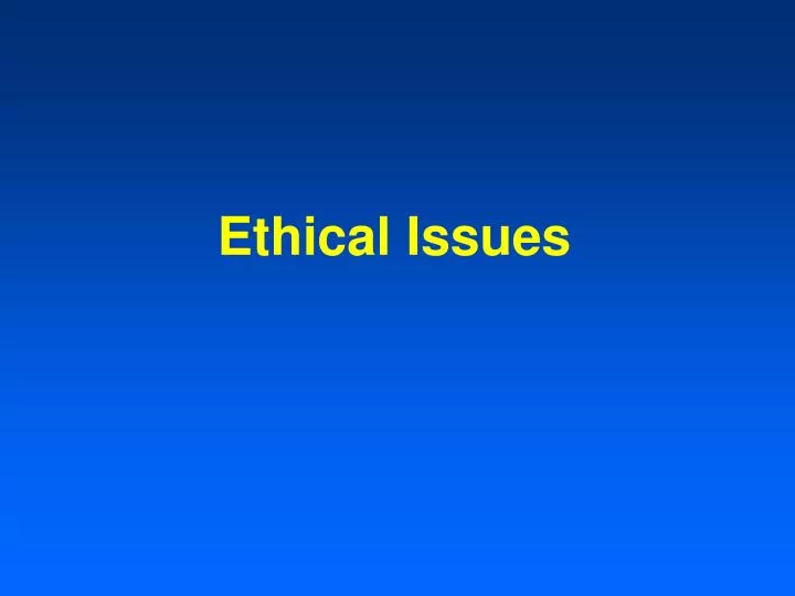 PPT - Ethical Issues PowerPoint Presentation, free download - ID:836143