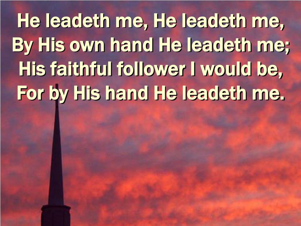 PPT - He leadeth me, O blessèd thought O words with heav’nly comfort ...