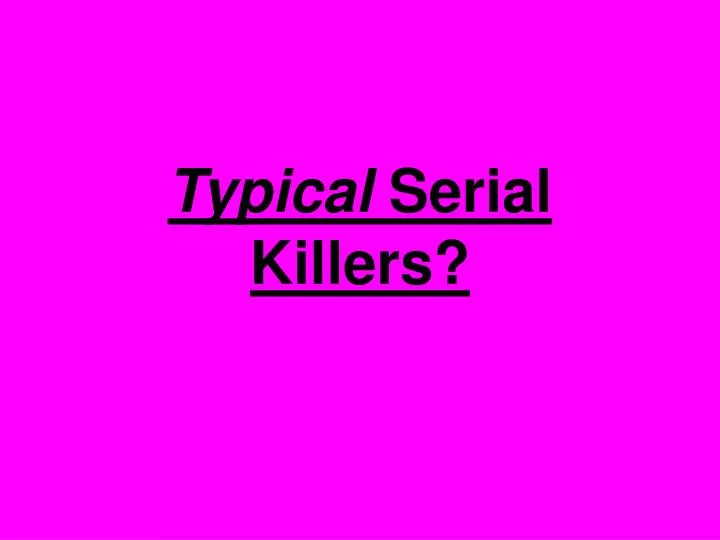 PPT - Typical Serial Killers? PowerPoint Presentation, free download ...